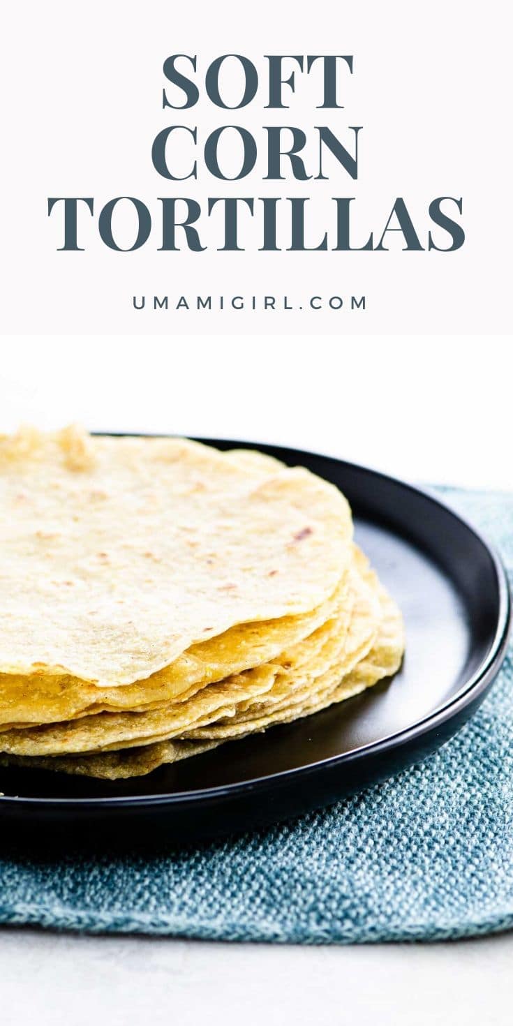 Soft Corn Tortillas for Tacos and Beyond - Umami Girl