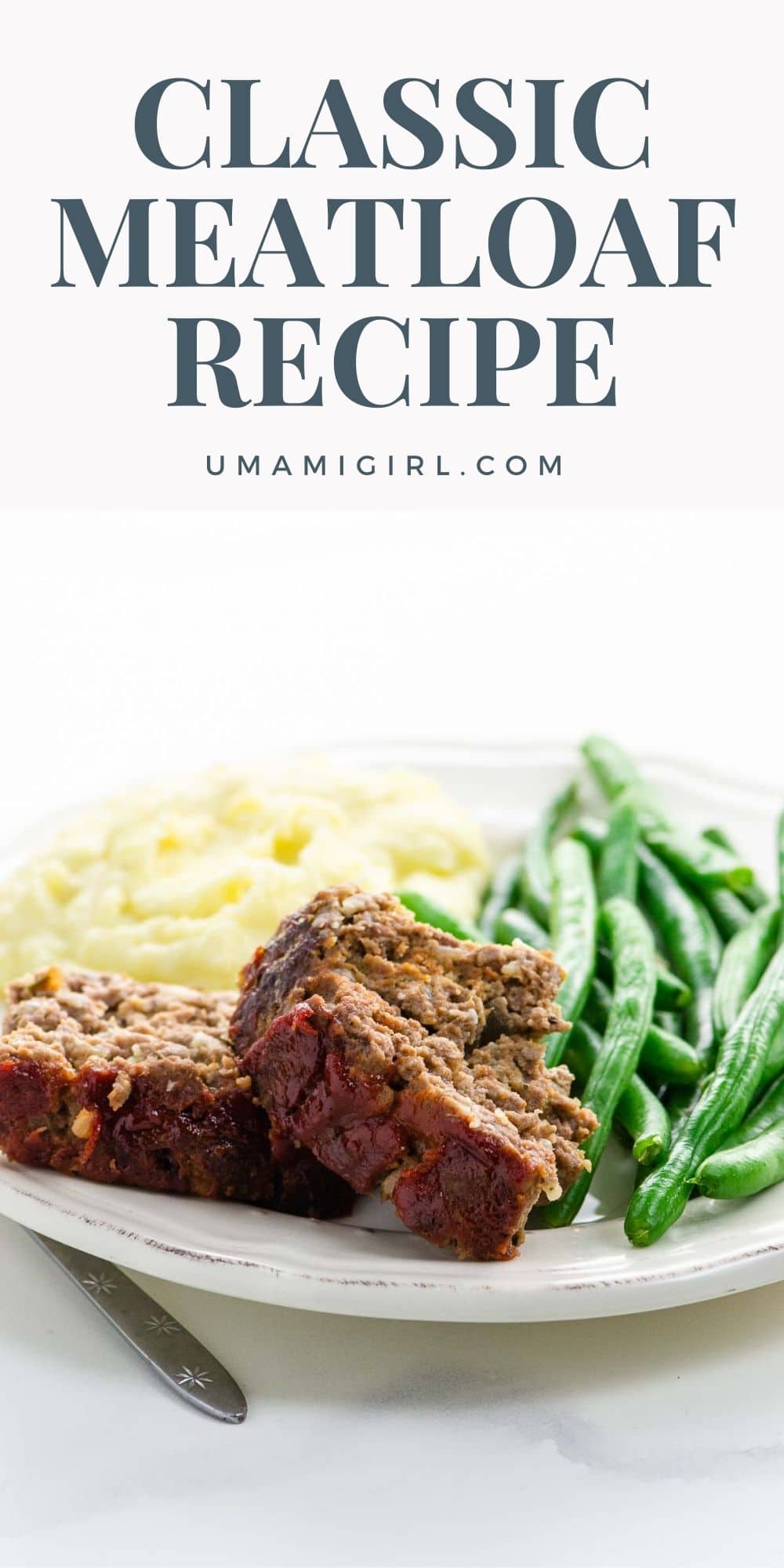 Classic Meatloaf Recipe (Weeknight or Dinner Party) - Umami Girl